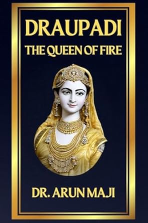 DRAUPADI: THE QUEEN OF FIRE (Mahabharata, The Mythological Epic Book 1 ...