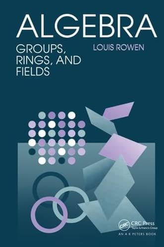 Algebra: Groups, Rings, and Fields (Textbooks in Mathematics): Rowen ...