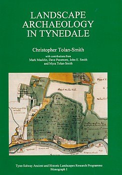 Landscape Archaeology in Tynedale Tyne-Solway Ancient And Historic ...