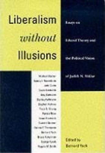 Liberalism without Illusions: Essays on Liberal Theory and the ...