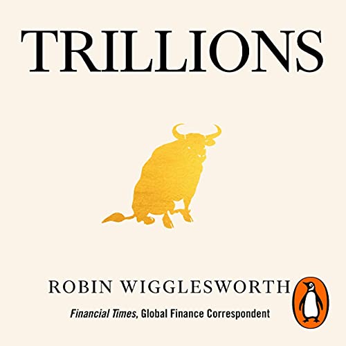 Trillions: How a Band of Wall Street Renegades Invented the Index Fund ...