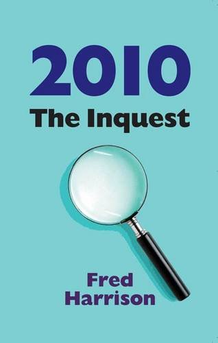 2010: The Inquest: Amazon.co.uk: Harrison, Fred: 9781905108824: Books