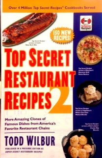 Top Secret Restaurant Recipes 2: More Amazing Clones of Famous Dishes ...