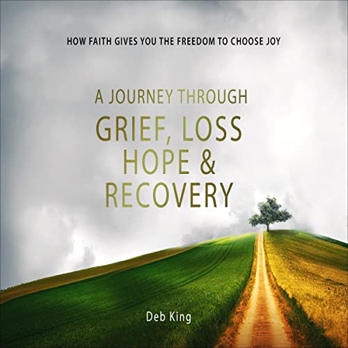 Amazon.com: A Journey Through Grief, Loss, Hope and Recovery: How Faith ...