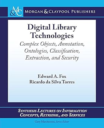 Digital Library Technologies (Synthesis Lectures on Information Concepts, Retrieval, and ...