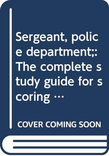 Sergeant, police department;: The complete study guide for scoring high ...