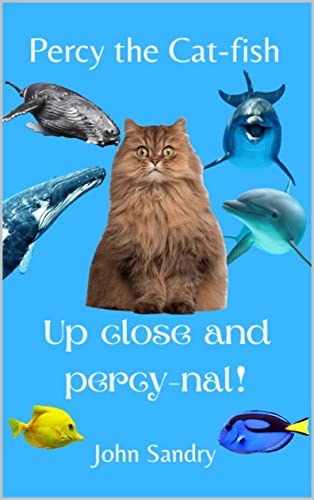 Percy the Cat-fish.: Up close and Percy-nal eBook : Sandry, John ...
