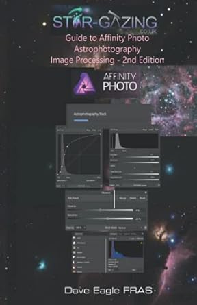 Guide to Affinity Photo Astrophotography Image Processing - 2nd Edition.: Eagle, Dave ...