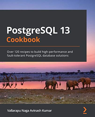 Amazon.com: PostgreSQL 13 Cookbook: Over 120 recipes to build high ... Amazon.com: PostgreSQL 13 Cookbook: Over 120 recipes to build high ...