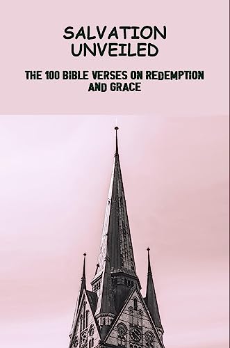 Salvation Unveiled: The 100 Bible Verses On Redemption And Grace ...