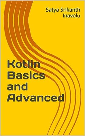 Kotlin Basics and Advanced eBook : Inavolu, Satya Srikanth: Amazon.in ...