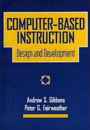 Computer-Based Instruction: Design and Development: Gibbons, Andrew S ...