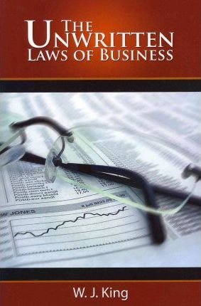 [The Unwritten Laws of Business] [By: King, W. J.] [November, 2008 ...