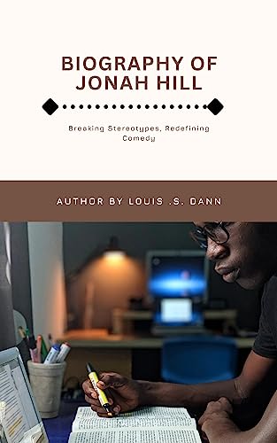 Biography of Jonah Hill: Breaking Stereotypes, Redefining Comedy eBook ...