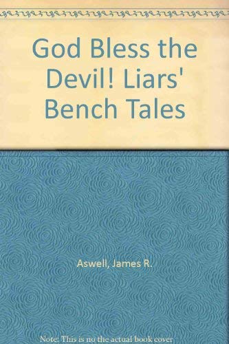 God Bless the Devil! Liars' Bench Tales: Aswell, James R ...