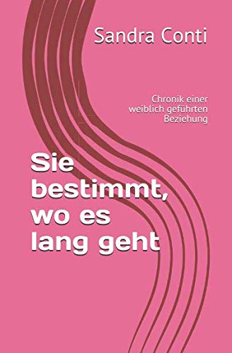 Sie bestimmt, wo es lang geht: Chronik einer weiblich geführten ...