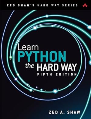 Learn Python 3 the Hard Way: A Very Simple Introduction to the Terrifyingly Beautiful World of ...