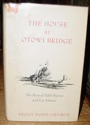 The House at Otowi Bridge; the Story of Edith Warner and Los Alamos ...