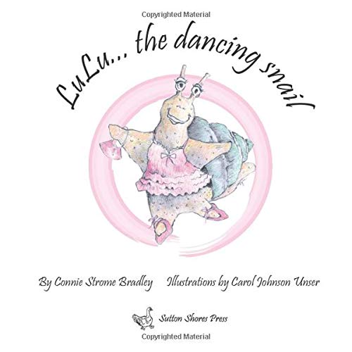 LuLu... the dancing snail: The Dancing Snail: Bradley, Connie Strome, Unser, Carol Johnson ...
