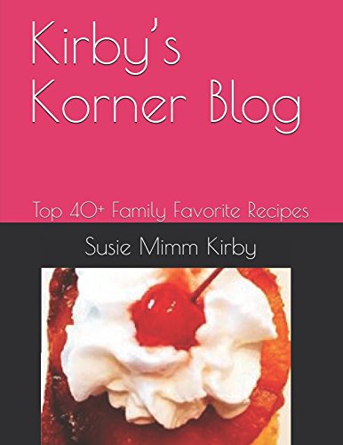 Kirby’s Korner Blog: Top 40+ Family Favorite Recipes: Mimm Kirby, Susie ...