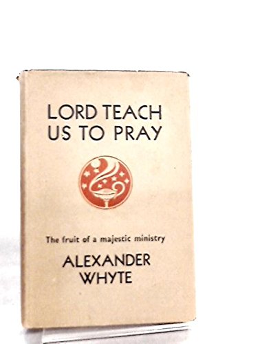 Lord, teach us to pray: Alexander Whyte: Amazon.com: Books