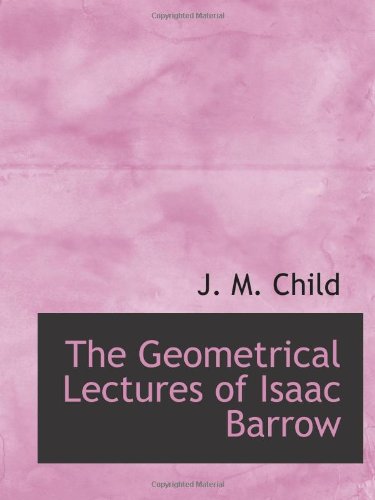 The Geometrical Lectures of Isaac Barrow: Child, J. M.: 9781110851706 ...