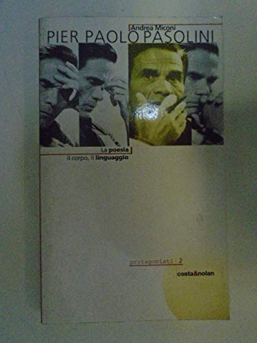 Pier Paolo Pasolini. La poesia, il corpo, il linguaggio : Miconi ...