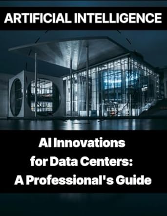 Artificial Intelligence - AI Innovations for Data Centers A Professional's Guide: 9798327083646 ...
