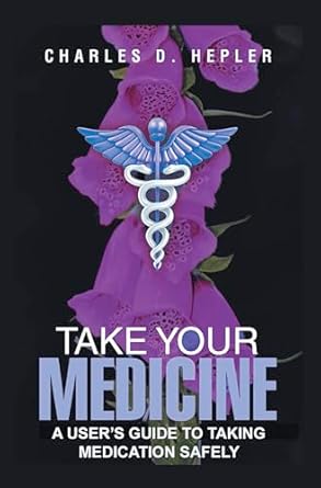 Take Your Medicine: A Users Guide to Taking Medication Safely eBook ...