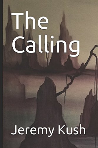 The Calling: Kush, Jeremy: 9780692905111: Amazon.com: Books