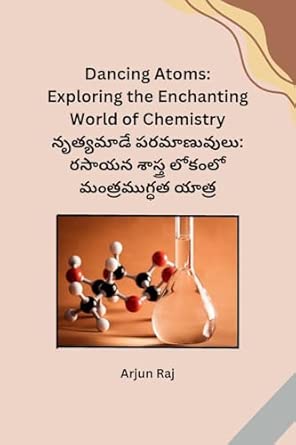 Dancing Atoms: Exploring the Enchanting World of Chemistry : Arjun Raj ...
