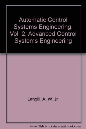 Advanced Control Systems Engineering (v. 2) (Automatic Control Systems ...