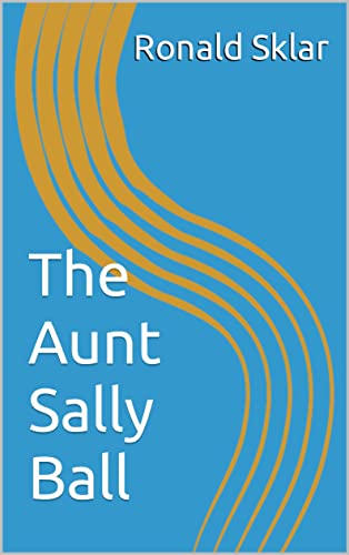 The Aunt Sally Ball - Kindle edition by Sklar, Ronald. Literature ...