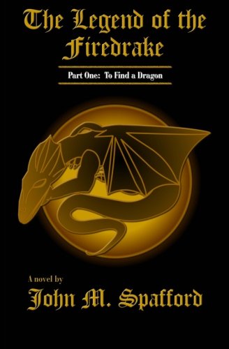 The Legend of The Firedrake, Part One: To Find A Dragon: Spafford, John ...