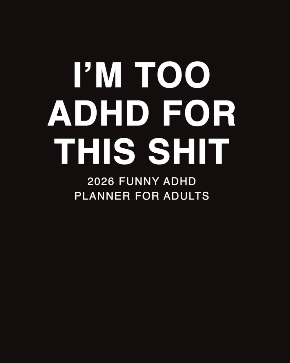 2026 ADHD Planner: Funny ADHD Organizer for Adults, Women, Men, and ...
