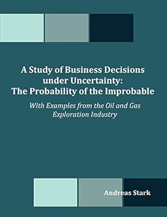 A Study of Business Decisions Under Uncertainty: The Probability of the ...