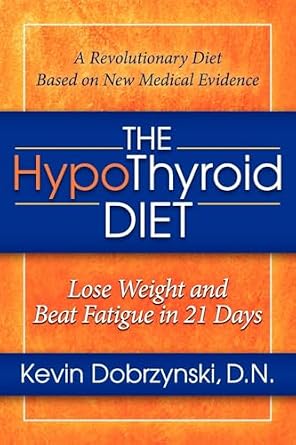The HypoThyroid Diet: Lose Weight and Beat Fatigue in 21 Days ...
