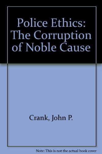 Amazon.com: Police Ethics: The Corruption of Noble Cause: 9781583605042: Crank, John P., Caldero ...