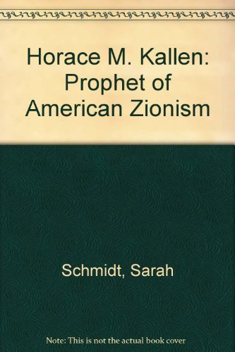 Horace M. Kallen: Prophet of American Zionism: Schmidt, Sarah ...
