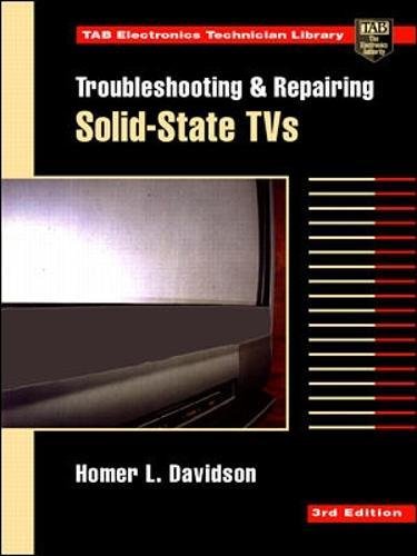 Troubleshooting and Repairing Solid-State Tvs (Tab Electronics ...