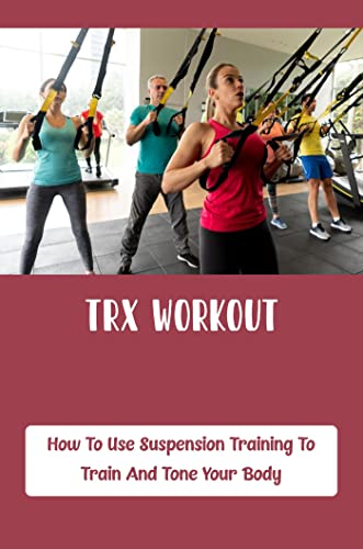 Amazon.com: TRX Workout: How To Use Suspension Training To Train And ...