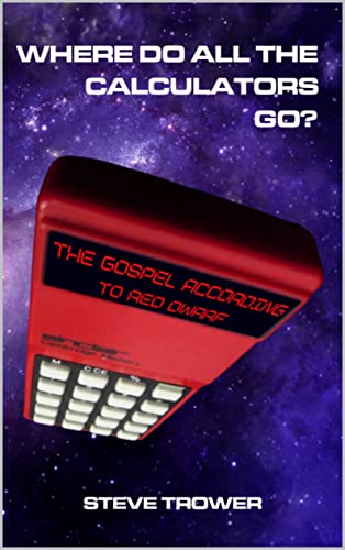 Where Do All The Calculators Go?: The Gospel According to Red Dwarf - Kindle edition by Trower ...