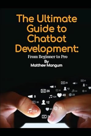 The Ultimate Guide to Chatbot Development: From Beginner to Pro: Mangum ...