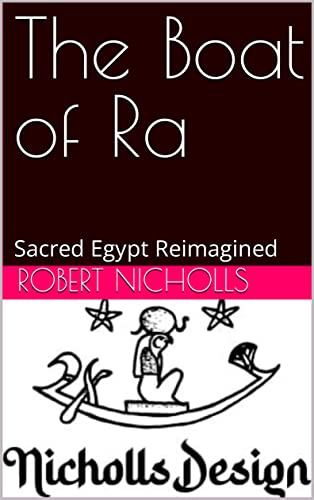 The Boat of Ra: Sacred Egypt Reimagined - Kindle edition by Nicholls ...