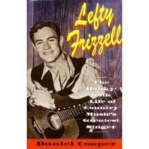 Lefty Frizzell: The Honky-Tonk Life of Country Music's Greatest Singer ...