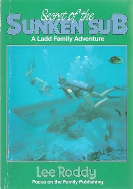 Secret of the Sunken Sub (The Ladd Family Adventure Series #5): Roddy ...