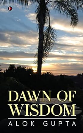 Amazon.com: Dawn of Wisdom: 9781685382803: Alok Gupta: Books
