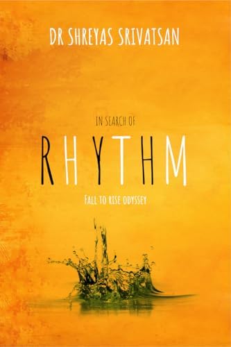 IN SEARCH OF RHYTHM - FALL TO RISE ODYSSEY : DR SHREYAS SRIVATSAN ...
