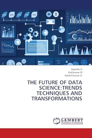 The Future of Data Science: Trends Techniques and Transformations : S ...