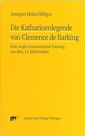 Amazon.com: Die Katharinenlegende von Clemence de Barking: Eine anglo-normannische Fassung aus ...